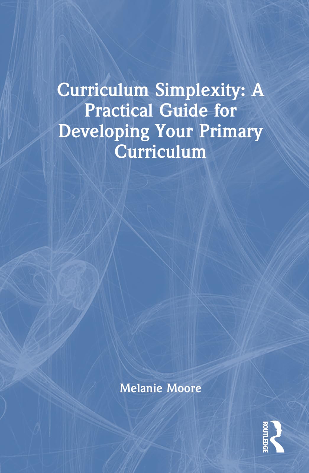Buy Curriculum Simplexity: A Practical Guide for Developing Your ...