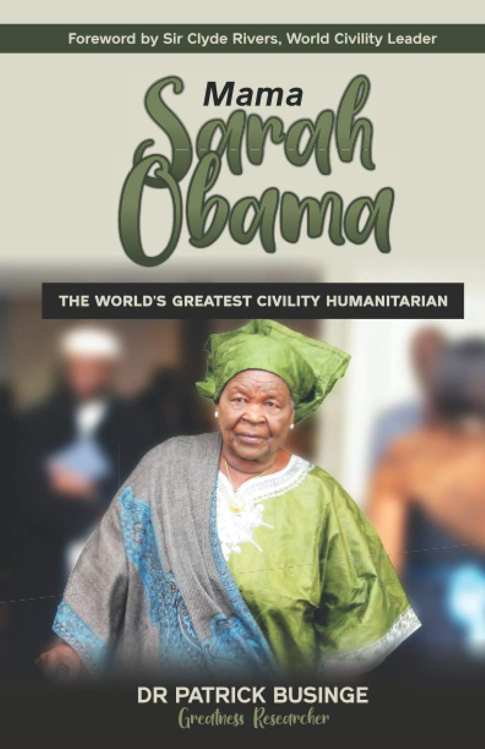 Mama Sarah Obama: The World’s Greatest Civility Humanitarian: Businge ...