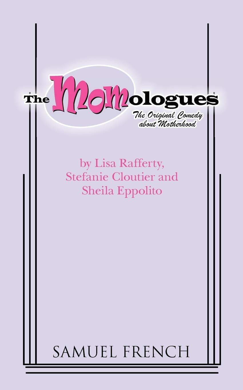 The Momologues: Rafferty, Lisa, Cloutier, Stefanie, Eppolito, Sheila ...