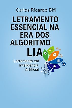 Letramento Essencial na Era dos Algoritmos: LIA – Letramento em Inteligência Artificial ...