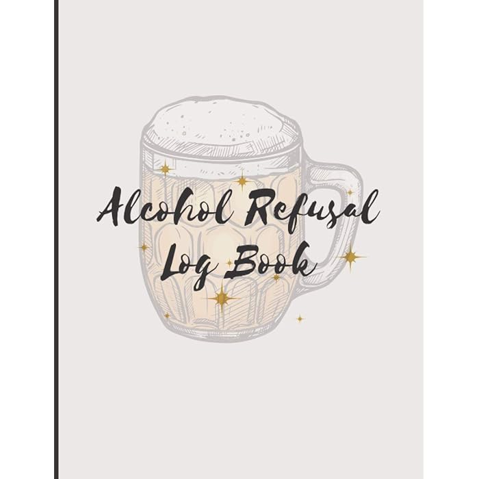 Buy Alcohol Refusal Log Book: Register Refusals Sale Alcohol, Designed ...