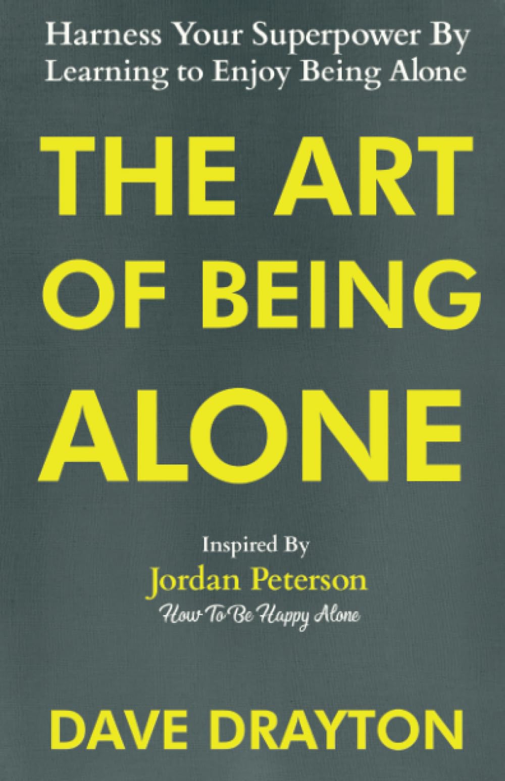 The Art of Being Alone: Harness Your Superpower By Learning to Enjoy ...