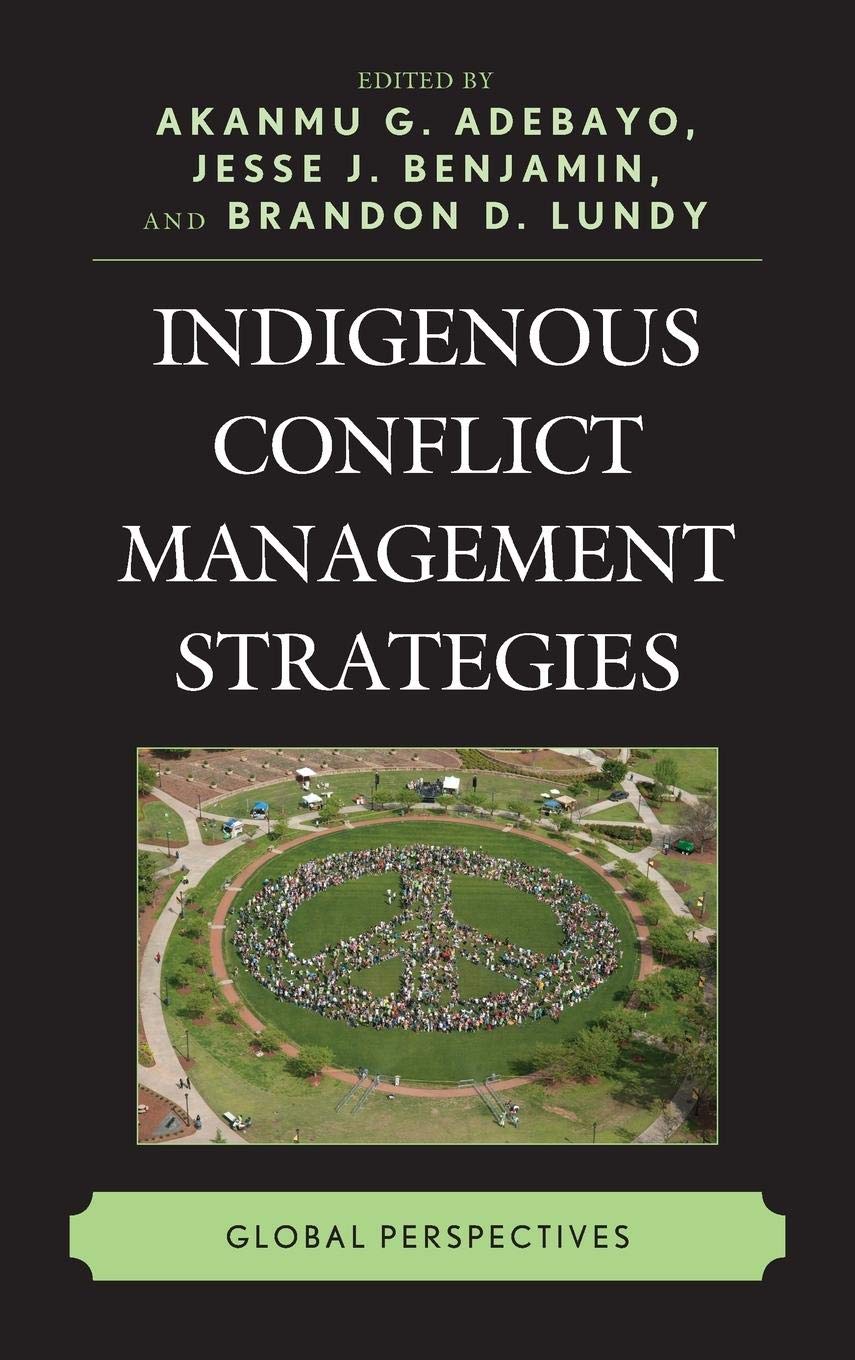 Indigenous Conflict Management Strategies: Global Perspectives: Adebayo ...