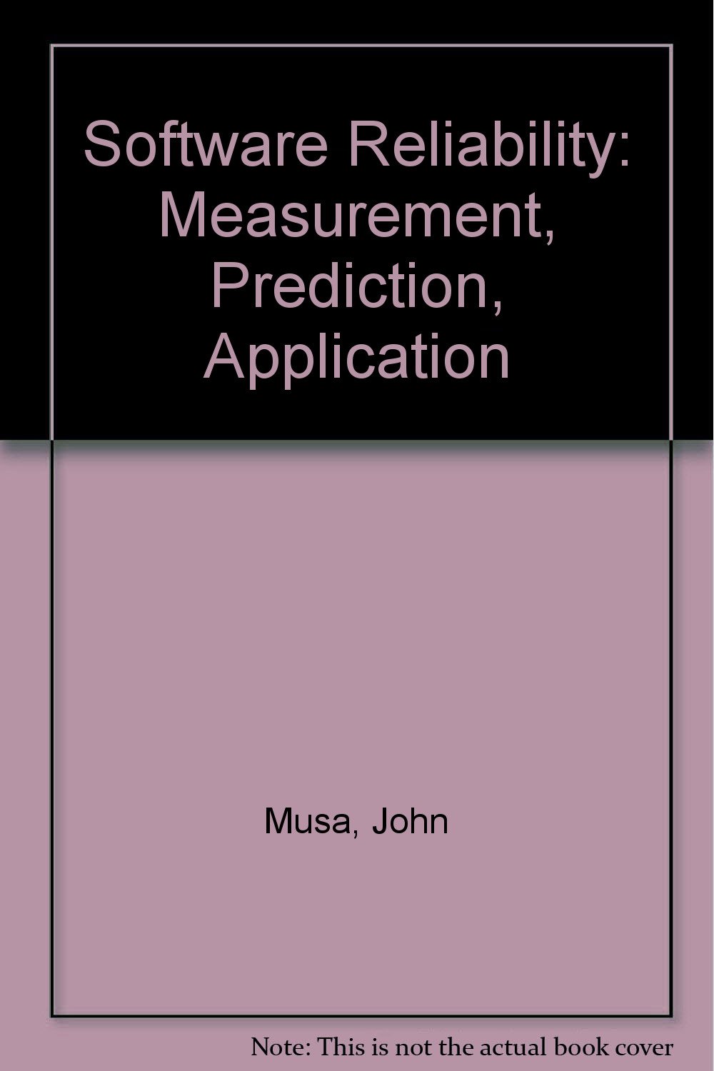 Software Reliability: Measurement, Prediction, Application: John D ...