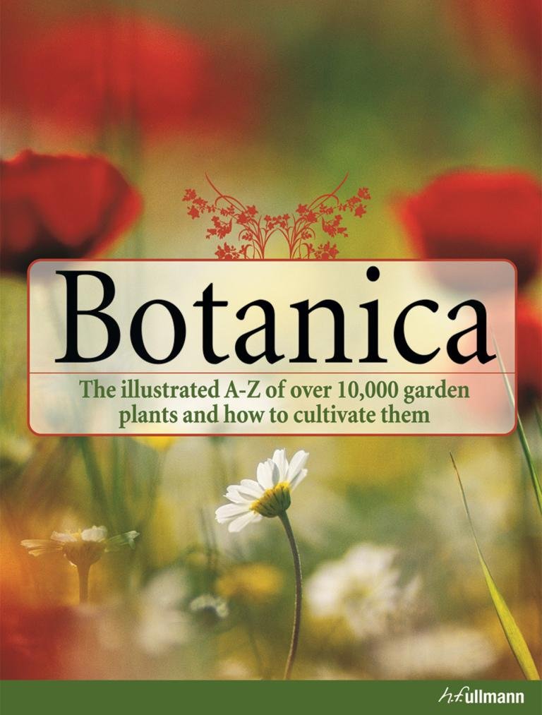 Botanica: The Illustrated A-Z of over 10,000 Garden Plants and How to ...