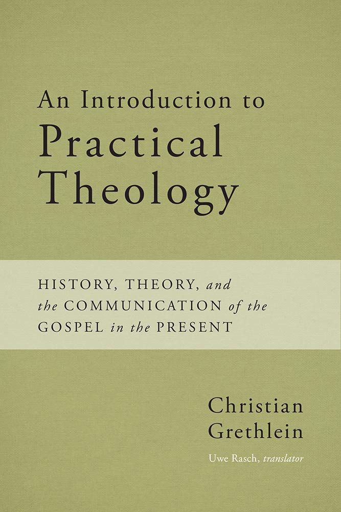 An Introduction to Practical Theology: History, Theory, and the ...