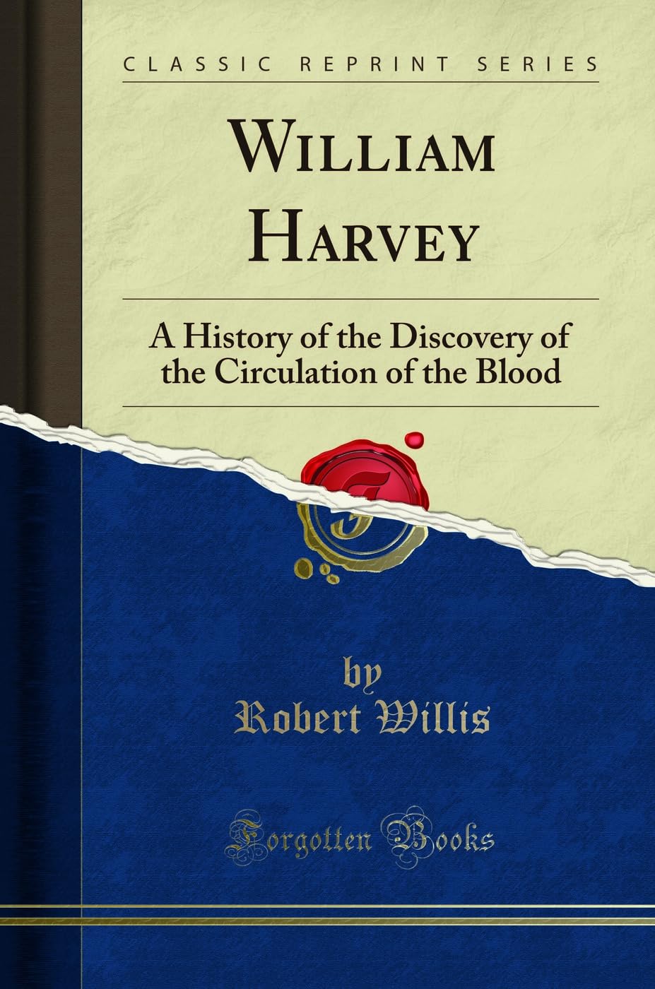 William Harvey: A History of the Discovery of the Circulation of the ...