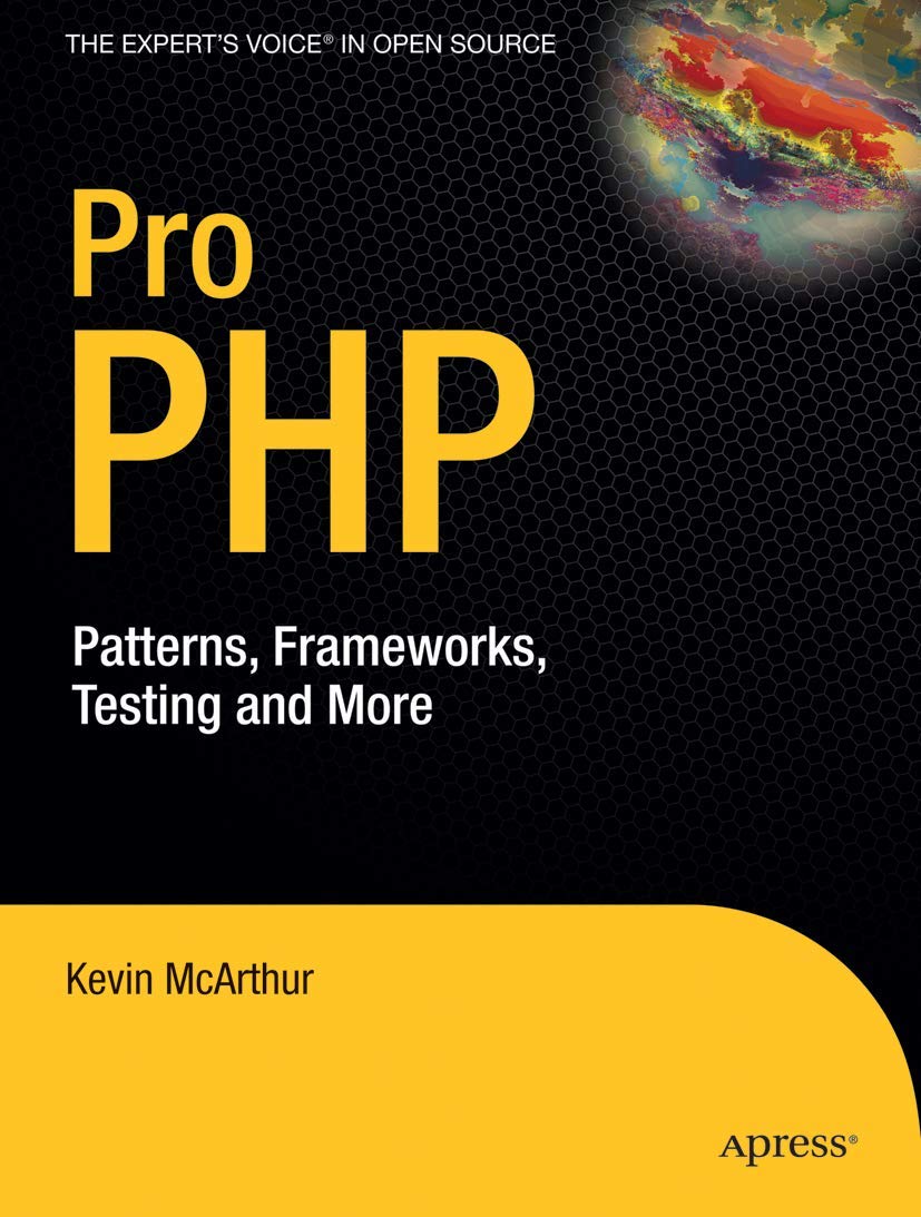 Pro PHP: Patterns, Frameworks, Testing and More: McArthur, Kevin ...