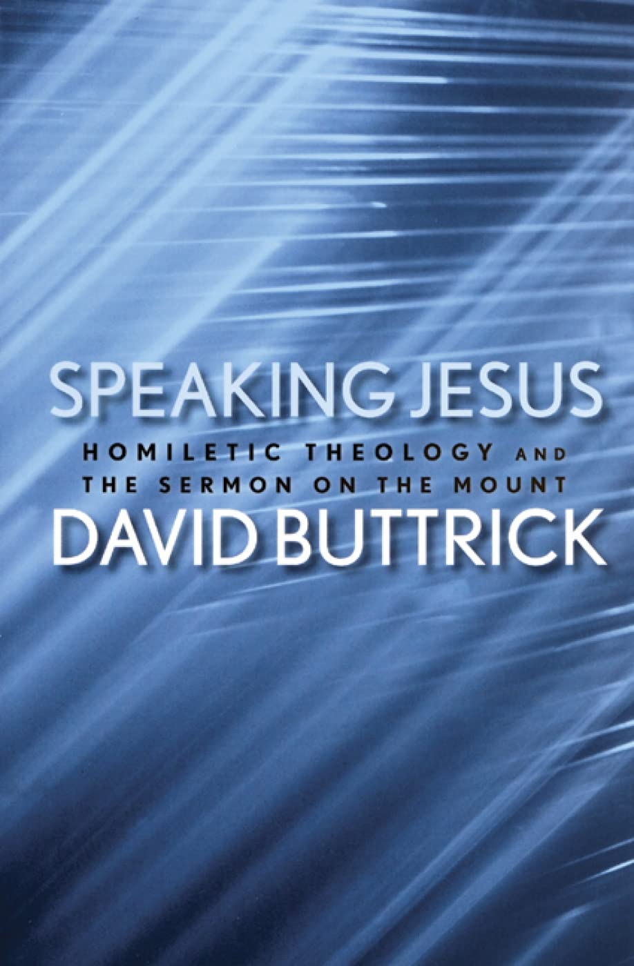 Speaking Jesus: Homiletic Theology and the Sermon on the Mount ...
