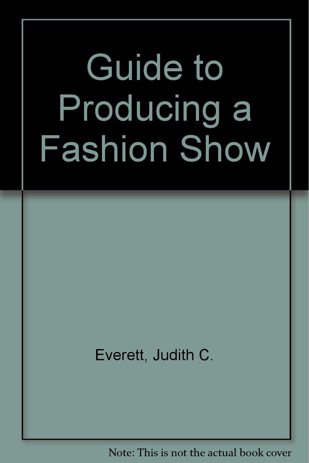 Guide to Producing a Fashion Show: Judith C. Everett: 9780870057496 ...