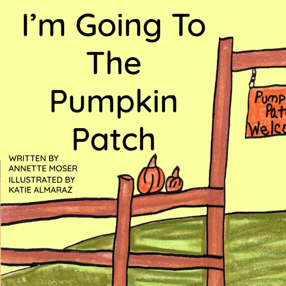 I'm Going To The Pumpkin Patch: Moser, Annette, Almaraz, Katie ...