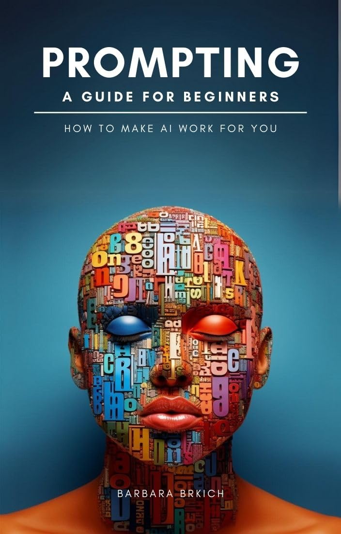 Prompting - A Guide for Beginners - How to Make AI Work for You: Prompting - How to Make AI Work ...