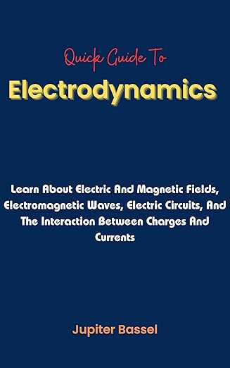 Amazon.com: Quick Guide To Electrodynamics : Learn About Electric And Magnetic Fields ...