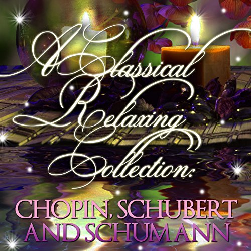 A Classic Relaxing Collection: Chopin, Schubert & Schumann de Frédéric ...