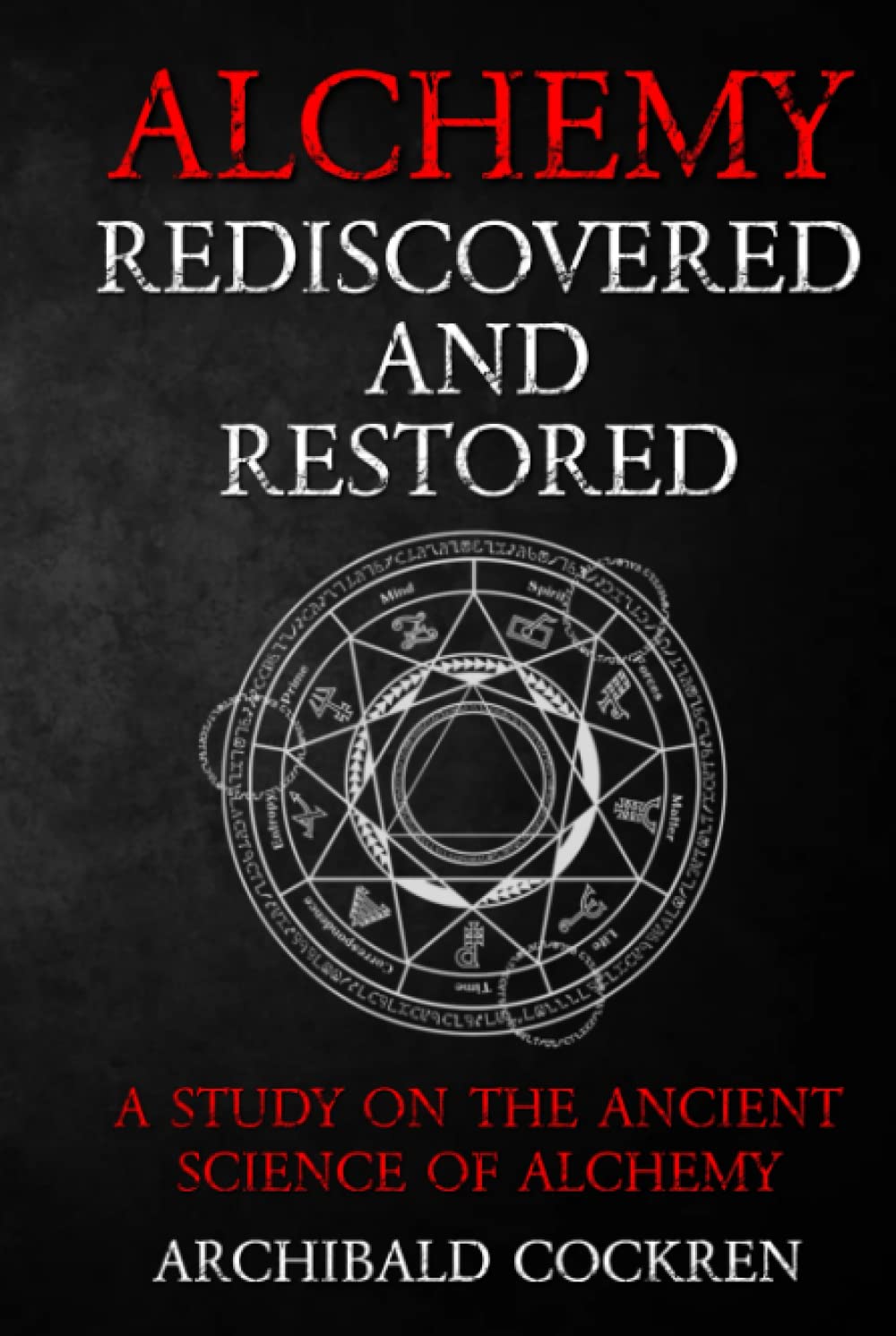 Alchemy Rediscovered & Restored: A Study on the Ancient Science of ...