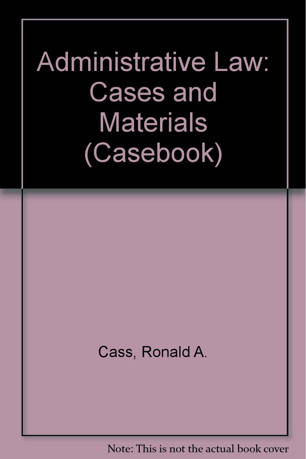 Administrative Law: Cases and Materials: Cass, Ronald A., Diver, Colin ...