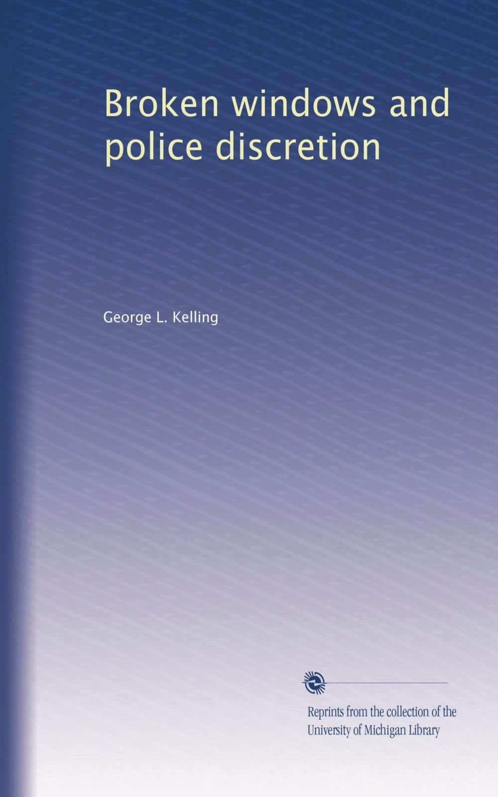 Broken windows and police discretion: Kelling, George L.: Amazon.com: Books