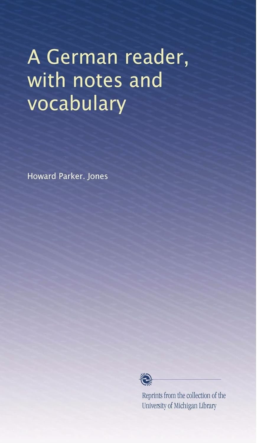 A German reader, with notes and vocabulary (German Edition): Jones ...