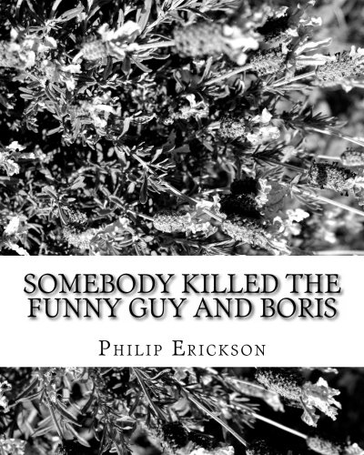Somebody Killed The Funny Guy. . . and Boris: Erickson, P ...
