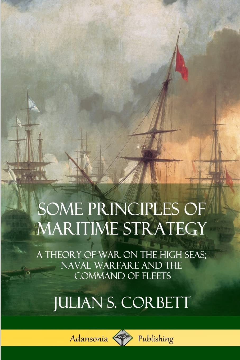 Some Principles of Maritime Strategy: A Theory of War on the High Seas ...
