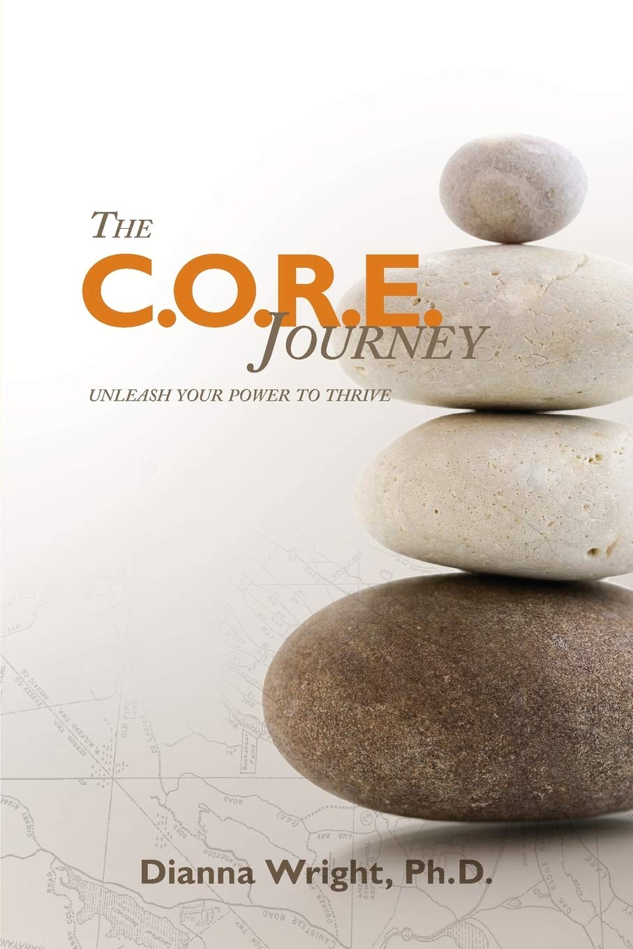 The CORE Journey: Unleash Your Power to Thrive: Wright PhD, Dianna ...
