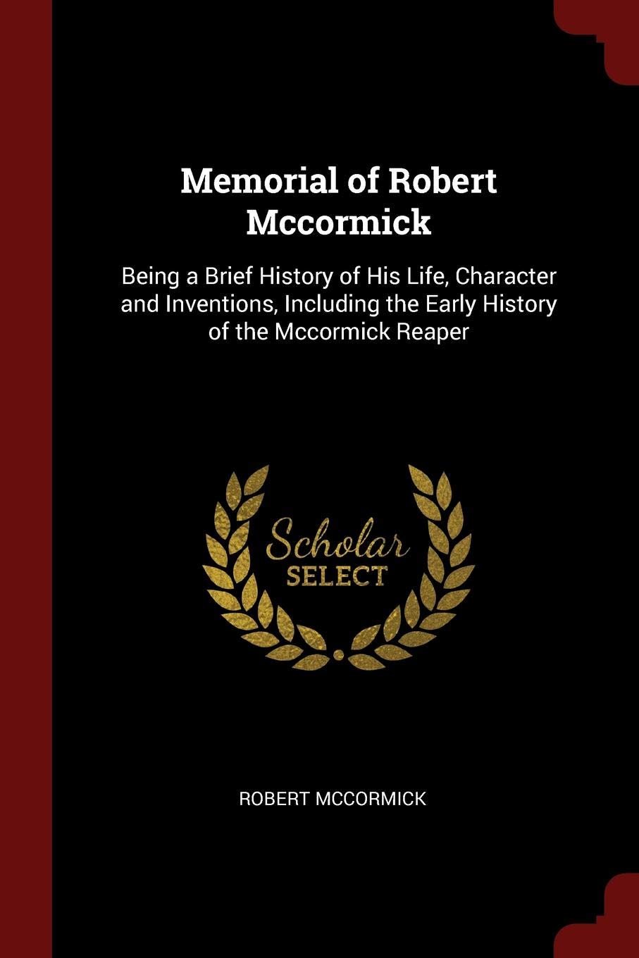 Memorial Of Robert Mccormick Being A Brief History Of His | Desertcart ...