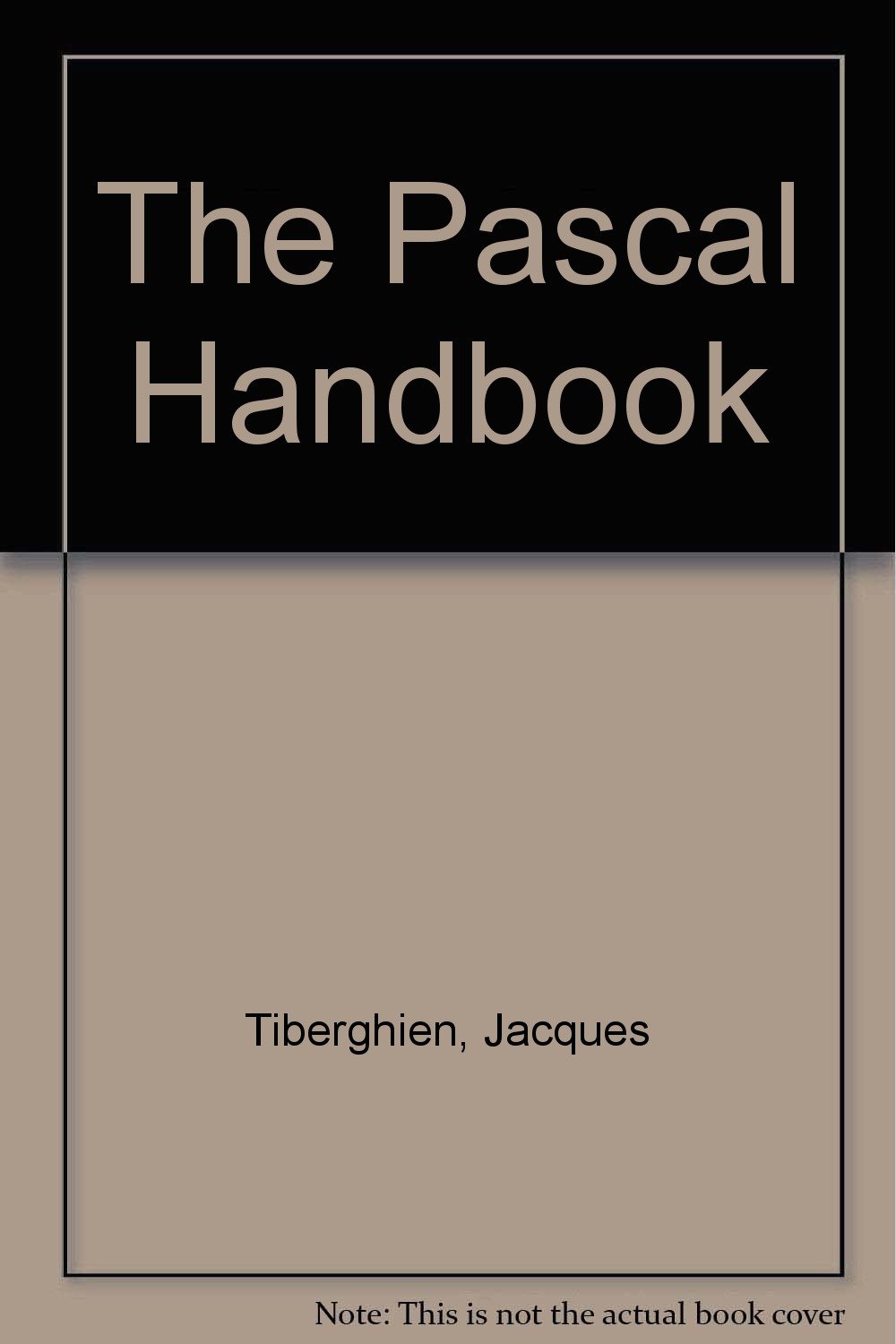 The Pascal Handbook: Jacques Tiberghien: 9780895880703: Amazon.com: Books
