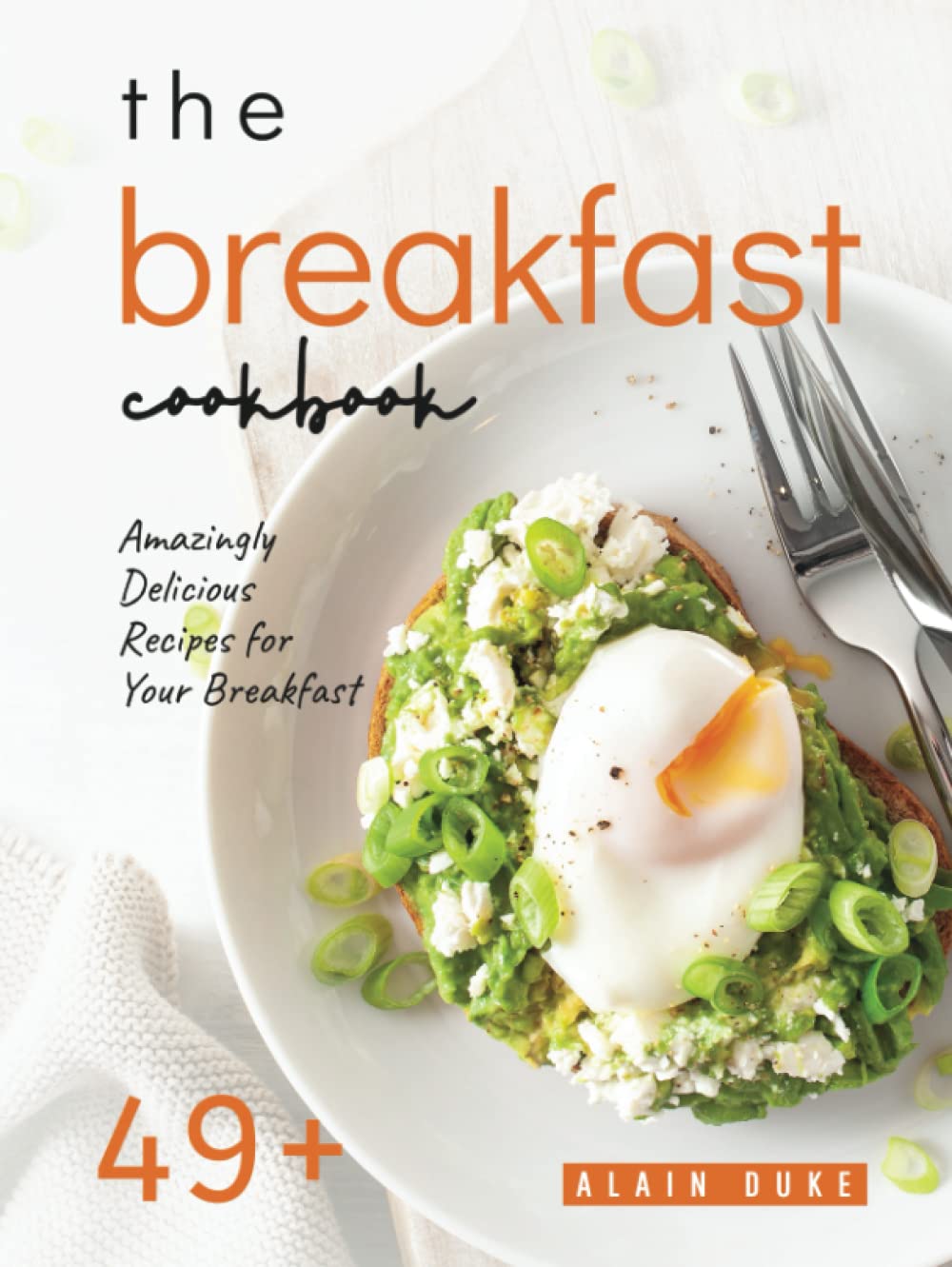 The Breakfast Cookbook: 49+ Amazingly Delicious Recipes for Your ...