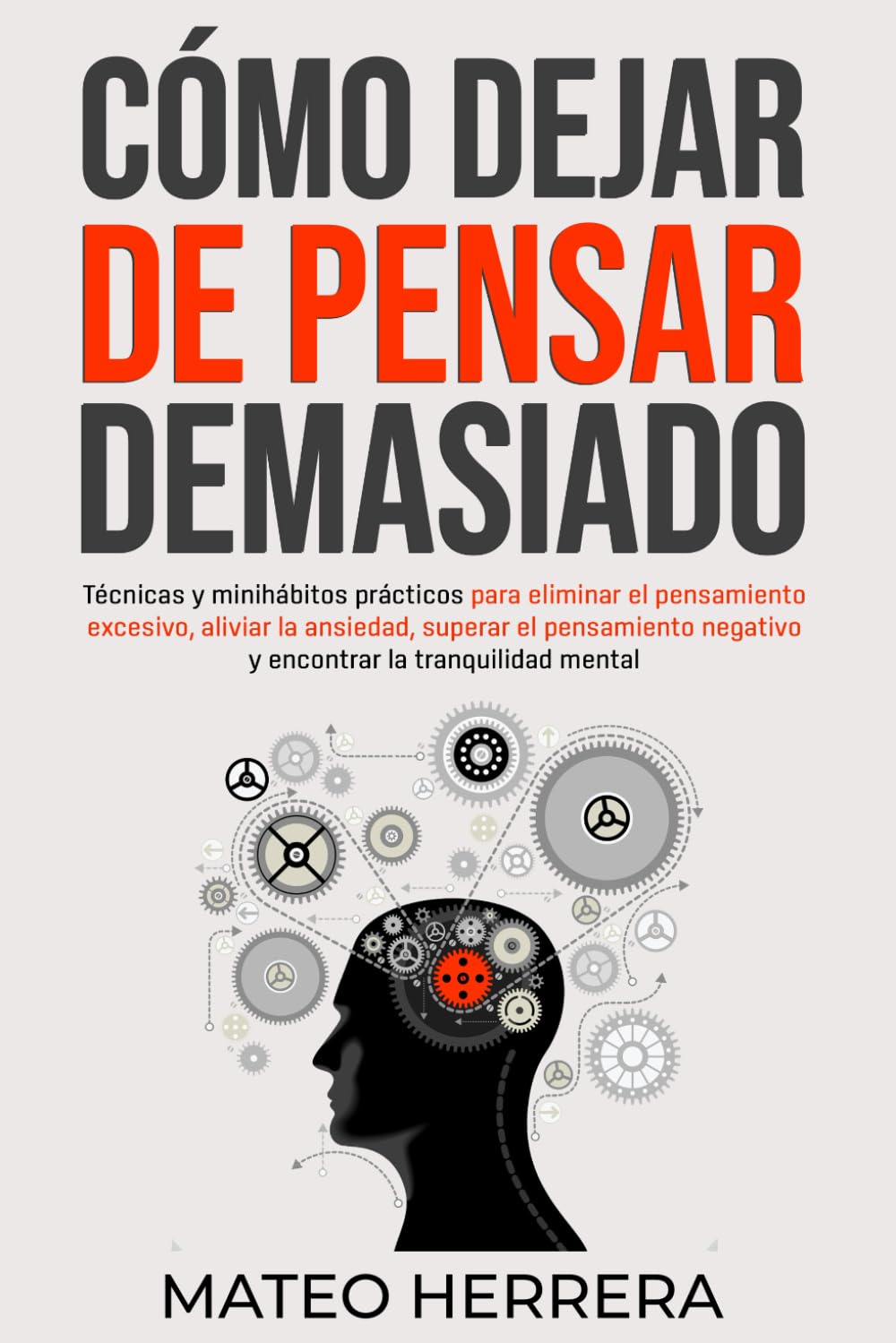Cómo dejar de pensar demasiado: Técnicas y minihábitos prácticos para ...