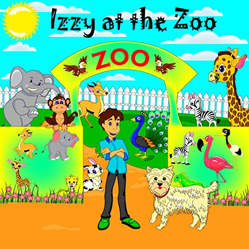 Izzy at The Zoo: The Adventures of My Friend Izzy (The Adventures of ...