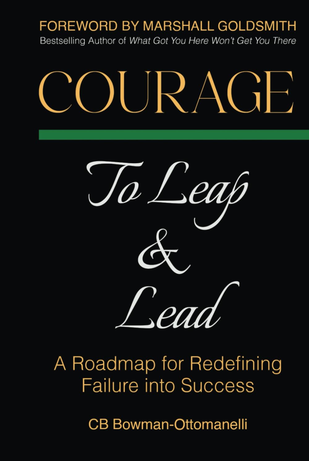 Courage to Leap & Lead: A Roadmap for Redefining Failure Into Success ...