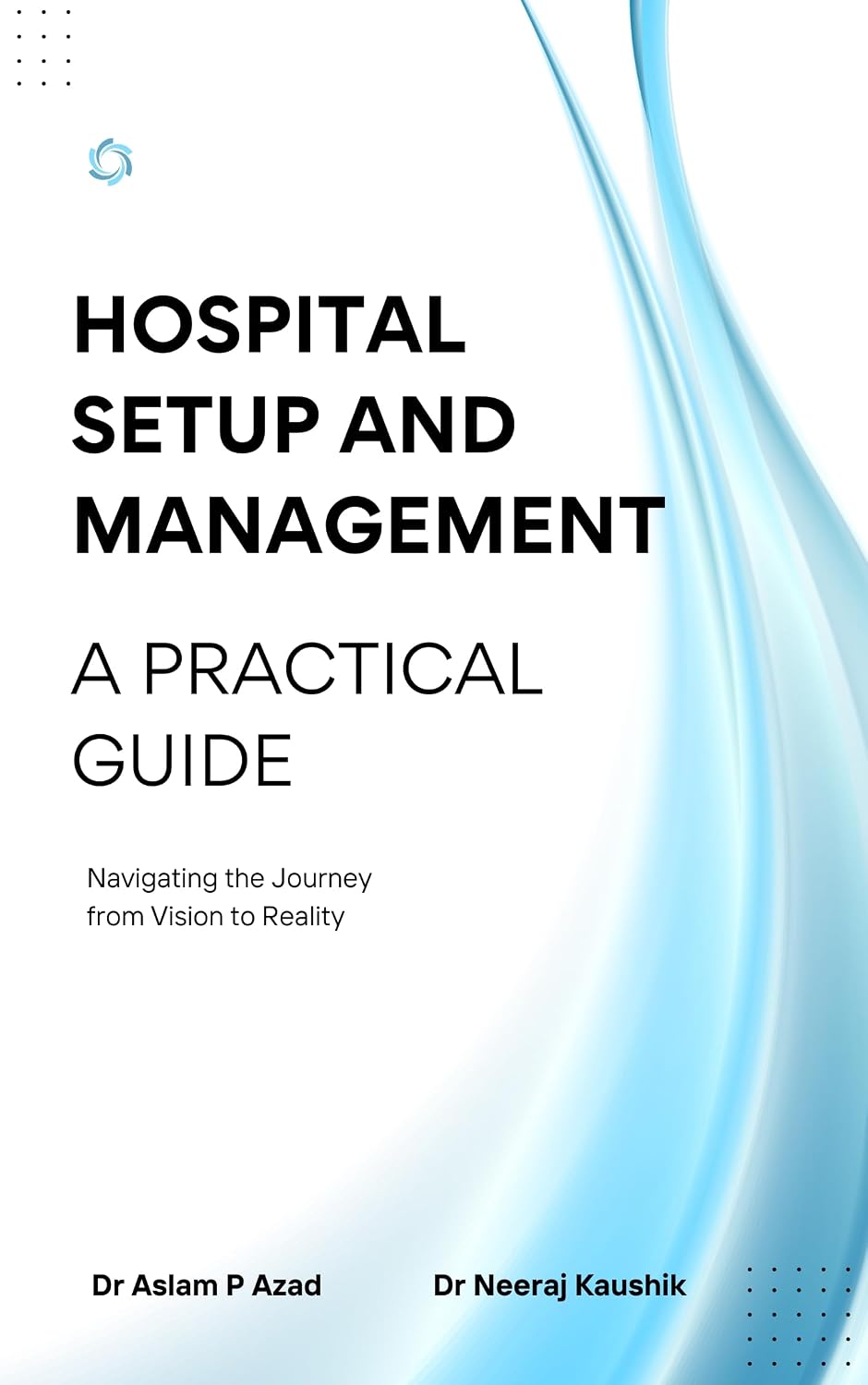 HOSPITAL SETUP & MANAGEMENT: A PRACTICAL GUIDE eBook : Kaushik, Dr ...