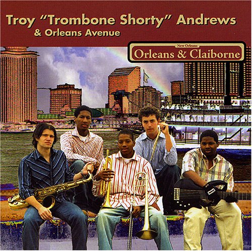 Troy "Trombone Shorty" Andrews and Orleans Avenue: Orleans & Claiborne ...