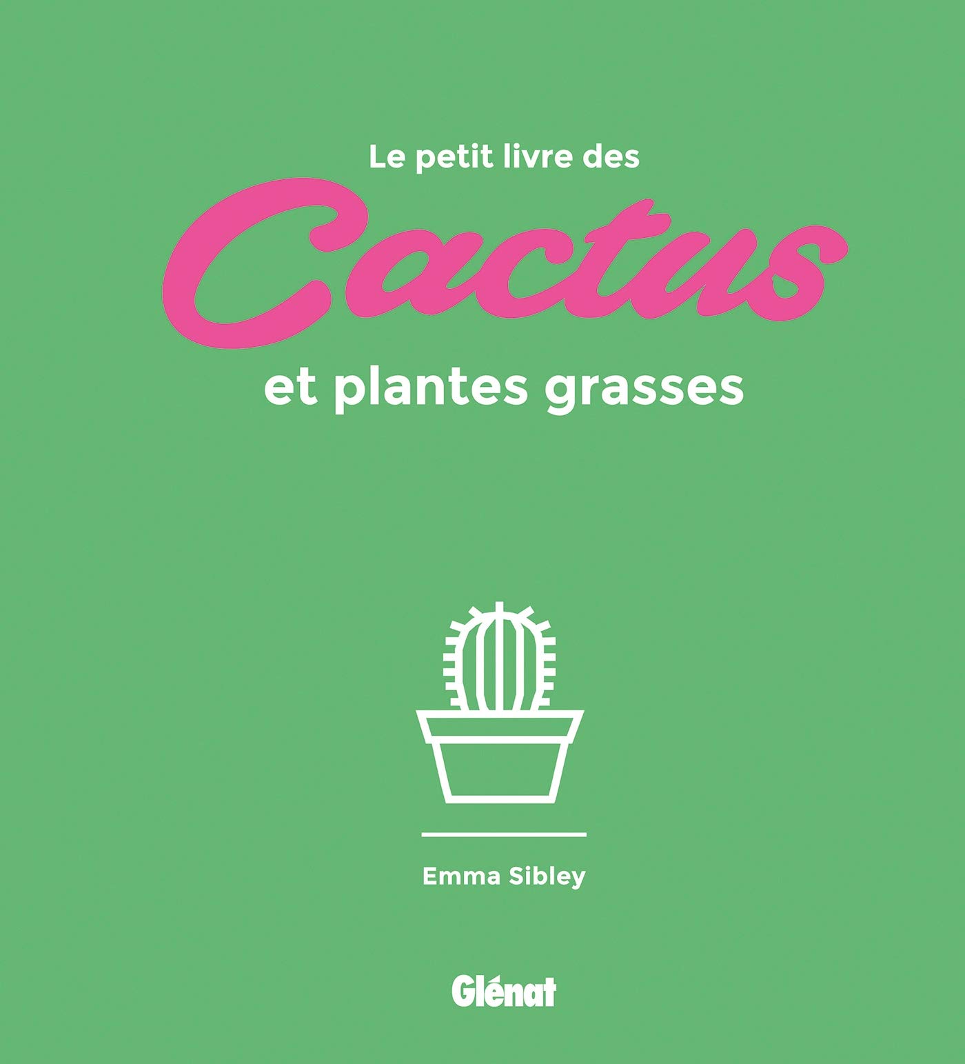 Amazon.fr - Le petit livre des cactus et plantes grasses - Sibley, Emma ...