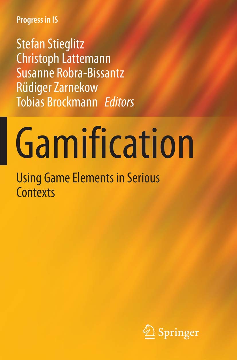 Gamification: Using Game Elements in Serious Contexts (Progress in IS ...