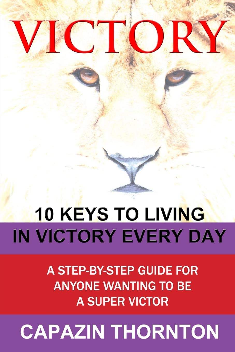 VICTORY 10 Keys to Living in Victory Every Day: Thornton, Ms Capazin ...