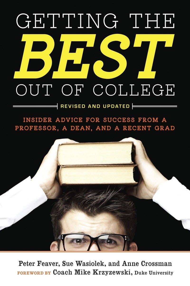 Getting the Best Out of College, Revised and Updated: Insider Advice ...