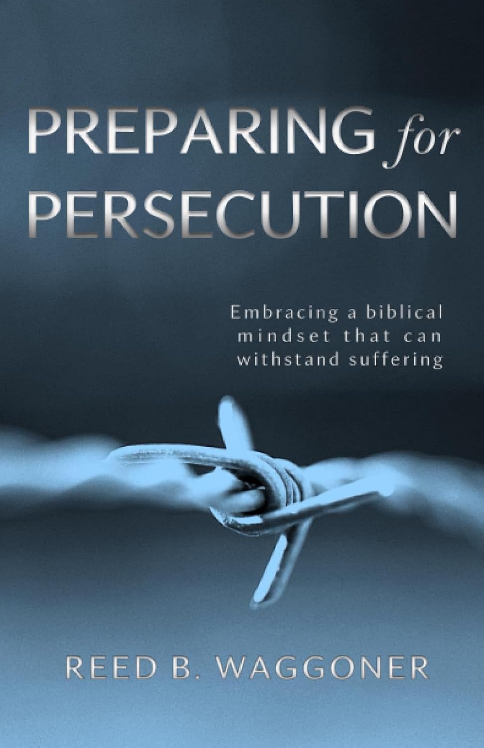 Preparing for Persecution: Waggoner, Reed B.: 9798393364243: Amazon.com ...
