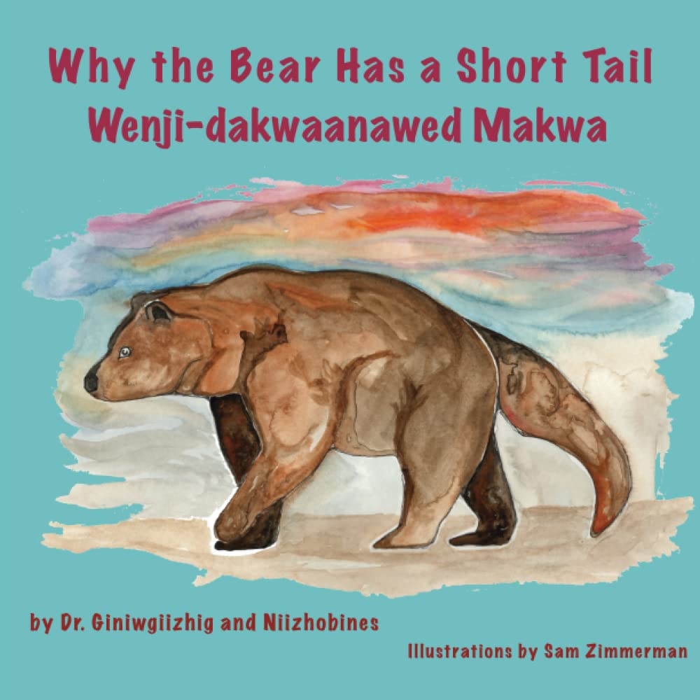 Why the Bear Has a Short Tail : Giniwgiizhig, Dr., Niizhobines ...