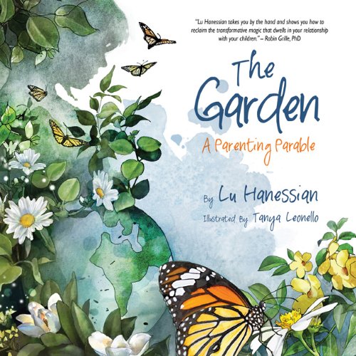 The Garden: A Parenting Parable: Lu Hanessian: 9780983401728: Amazon ...