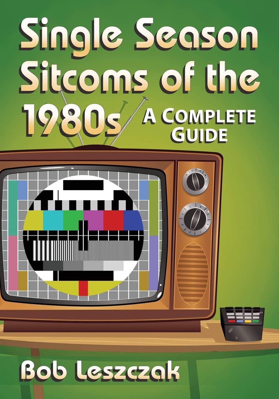 Single Season Sitcoms of the 1980s: A Complete Guide: Leszczak, Bob ...