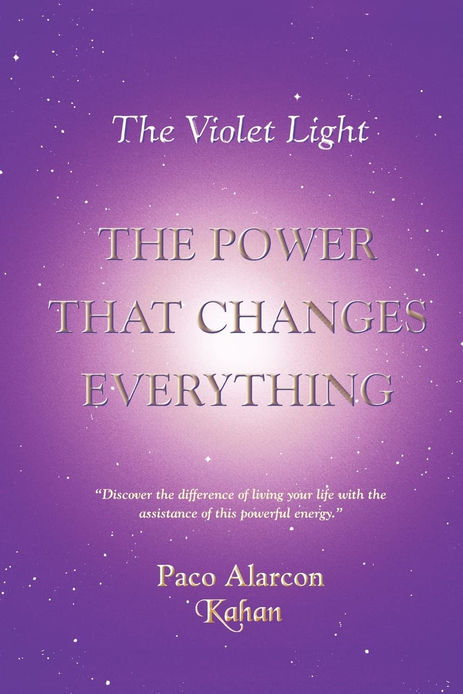 The Violet Light, The Power That Changes Everything: Alarcon, Francisco ...