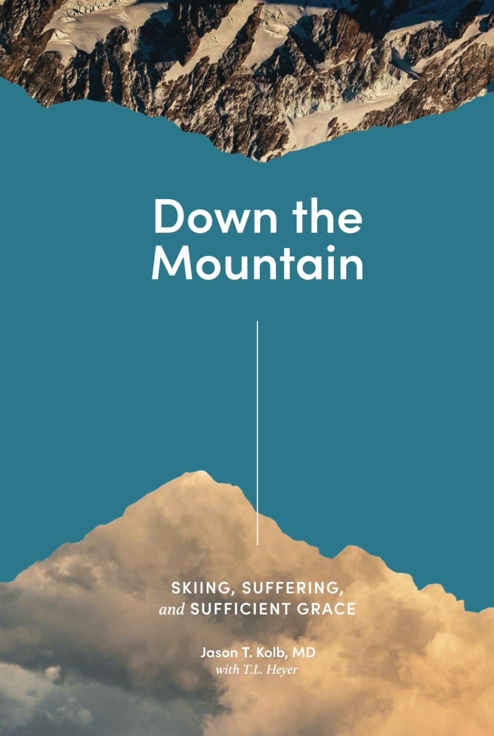 Down the Mountain: Skiing, Suffering, and Sufficient Grace: Kolb, Dr ...