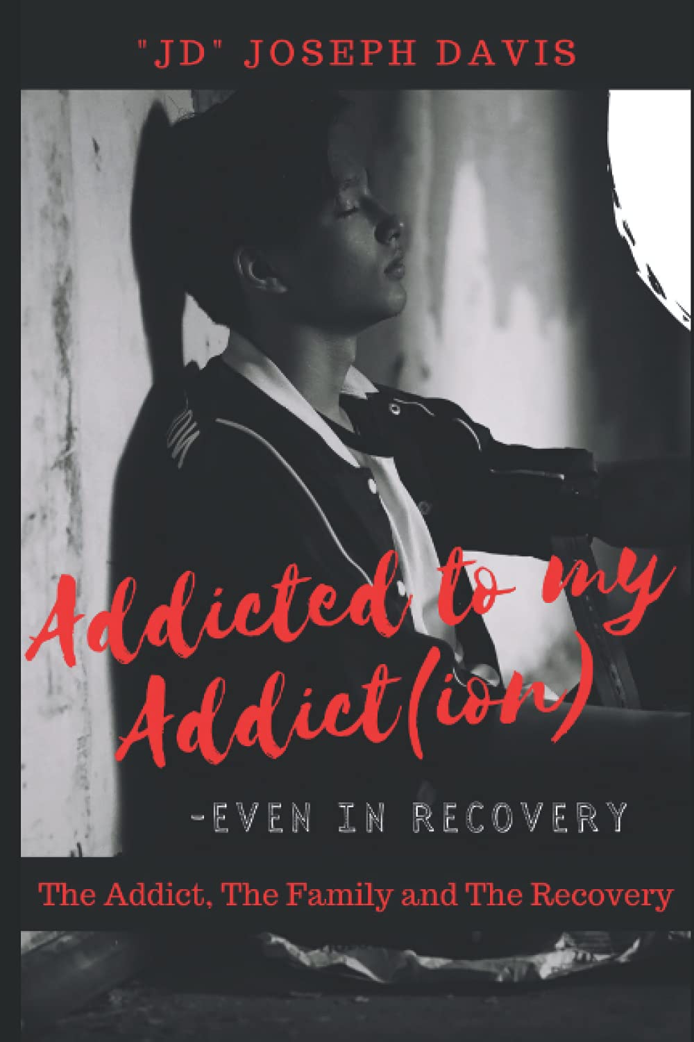 Addicted to my Addict(ion): The Addict, The Family and The Recovery ...