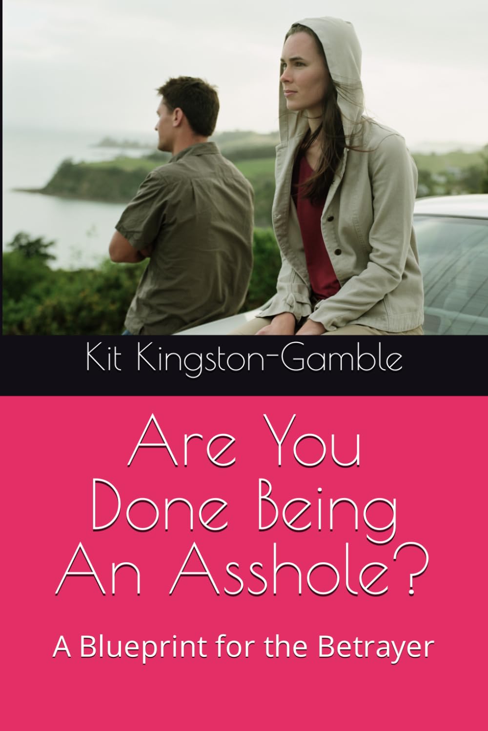 Are You Done Being An Asshole?: A Blueprint for the Betrayer: Kingston ...