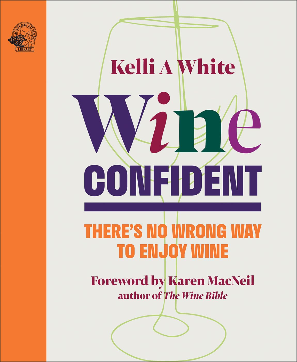 Wine Confident: There's No Wrong Way to Enjoy Wine: White, Kelli ...