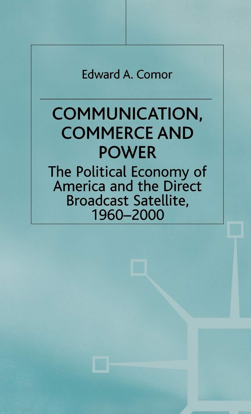 Communication, Commerce and Power: The Political Economy of America and ...