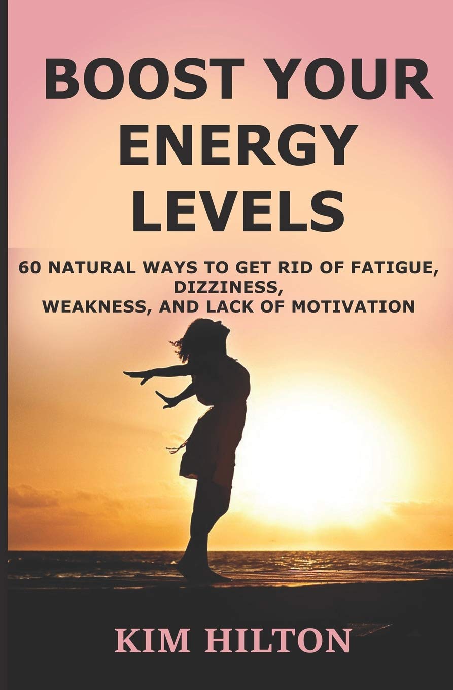 Boost Your Energy Levels: 60 Natural Ways to Get Rid of Fatigue ...
