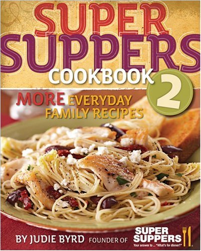Super Suppers 2: More Everyday Family Recipes: Judie Byrd: 9780696241802: Amazon.com: Books