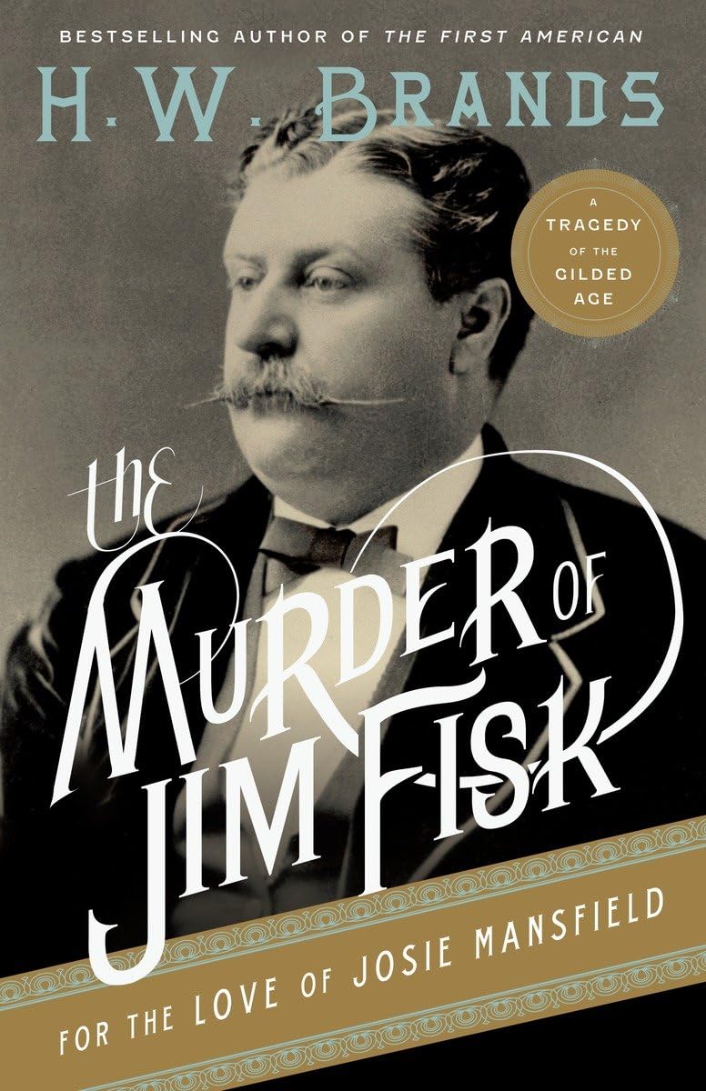 The Murder of Jim Fisk for the Love of Josie Mansfield: A Tragedy of ...